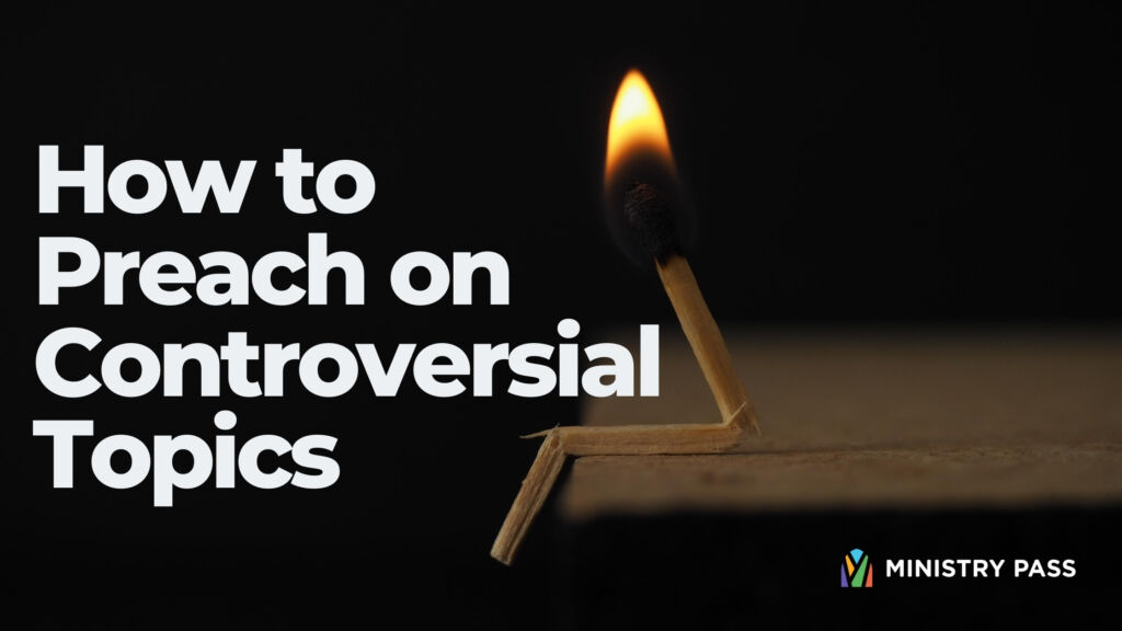 How to Preach About Controversial Topics - Ministry Pass