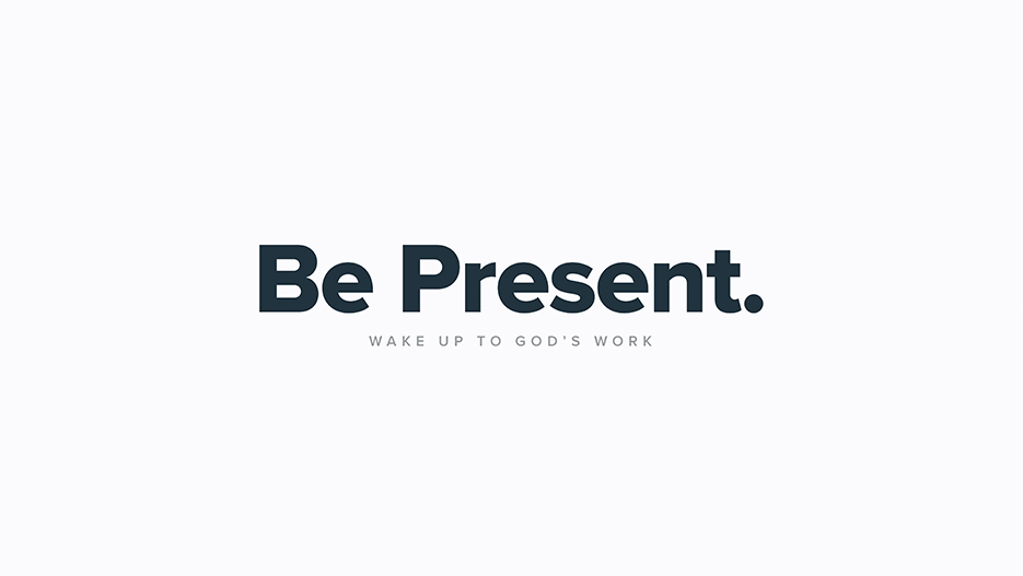 Be Present: Wake Up To God's Work - Ministry Pass