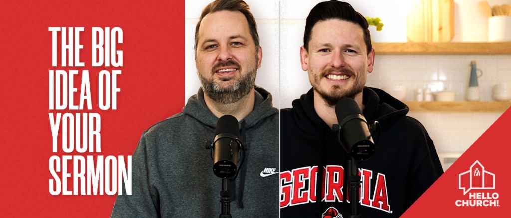 How to Come Up with the Big Idea of Your Sermon | Hello Church! Podcast