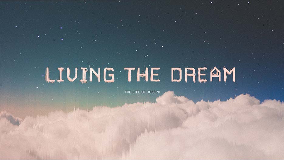 Living The Dream The Life Of Joseph The Life Of Joseph Sermon Series living-the-dream-the-life-of-joseph-the-life-of-joseph-sermon-series