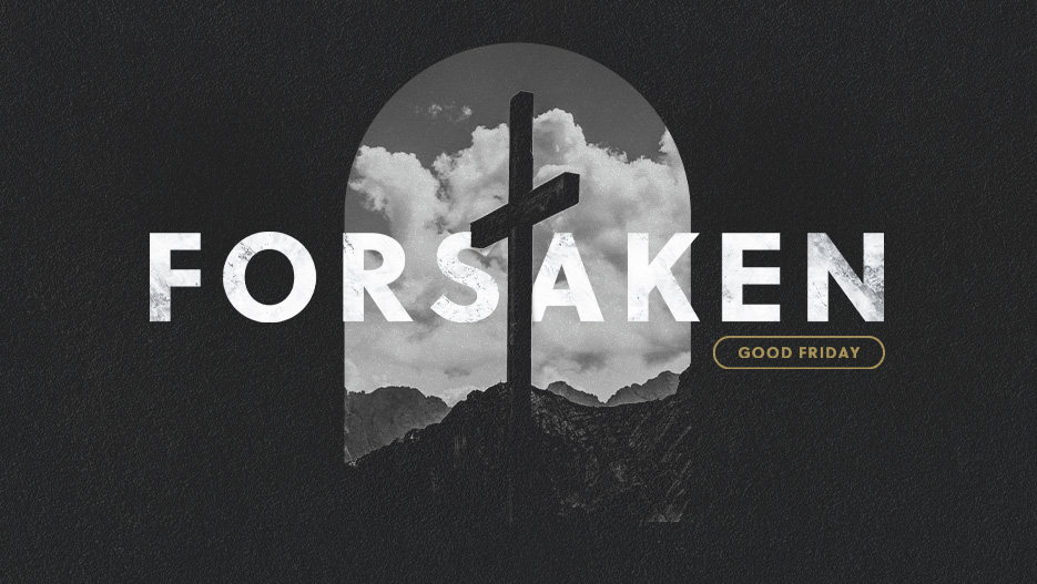 Forsaken: Good Friday - Ministry Pass