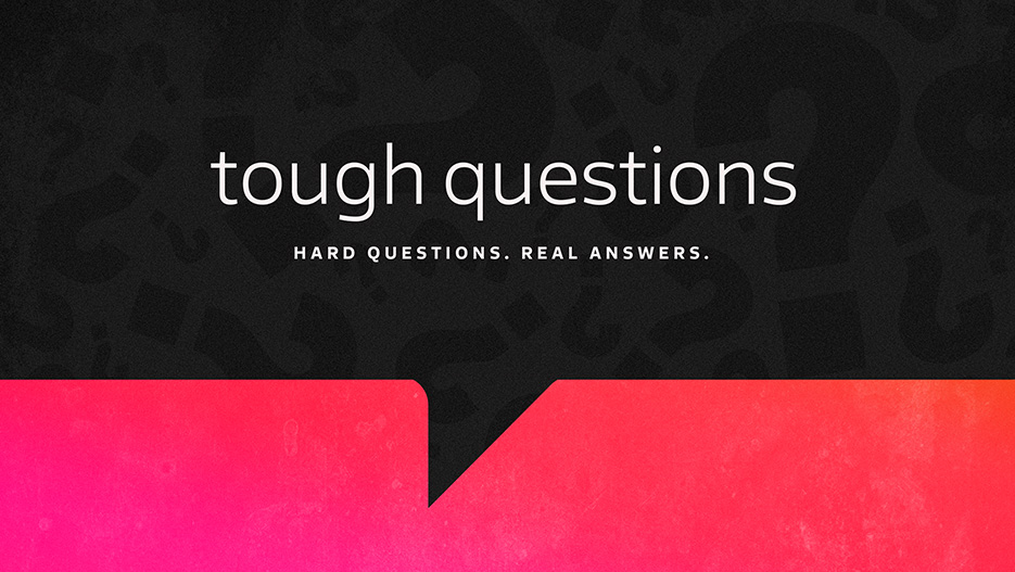 Tough Questions: Hard Questions. Real Answers. | Tough Questions Series